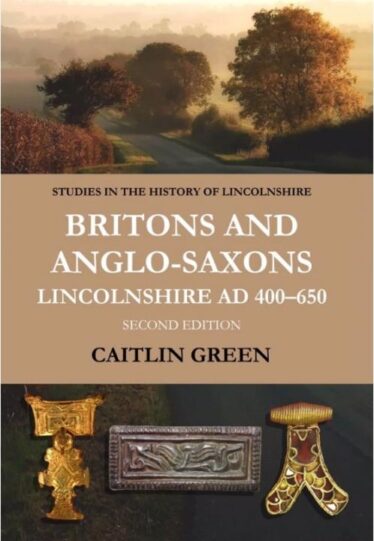 Britons and Anglo-Saxons: Lincolnshire AD 400-650 - Second Edition ...
